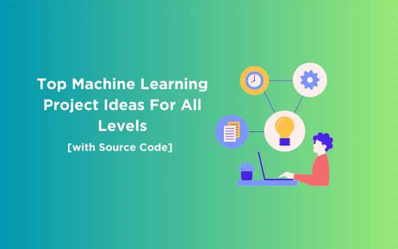 Top 15 Machine Learning Project Ideas For All Levels [With Source Code]