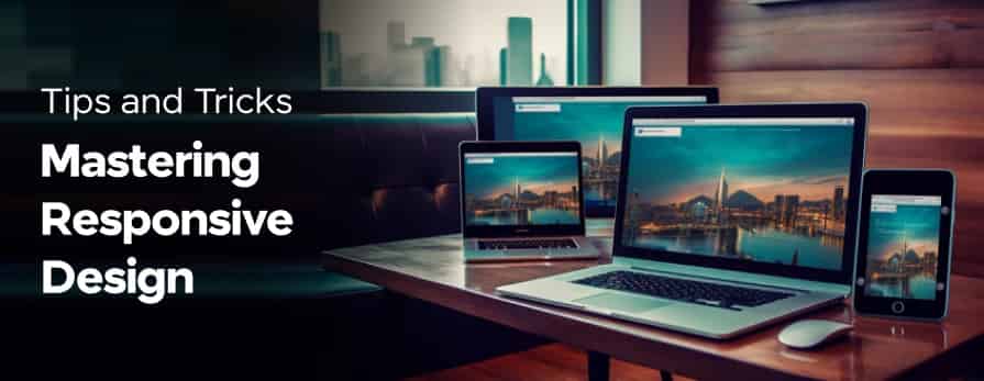 Mastering Responsive Design: Tips and Tricks