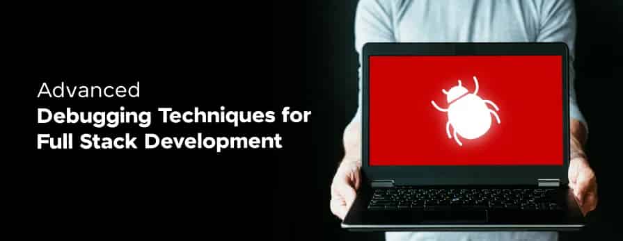 Advanced Debugging Techniques For Full Stack Development