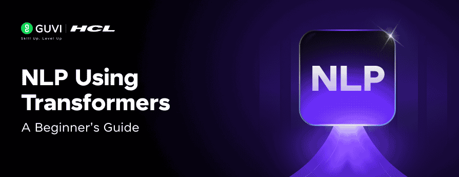 NLP Using Transformers: A Beginner's Guide [2025]