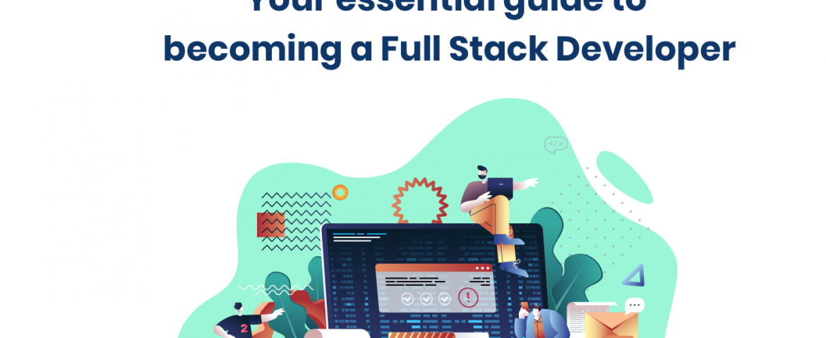 How To Become a Full Stack Developer: A Beginner’s Guide