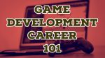Game Development Career: The Ultimate Beginners Guide