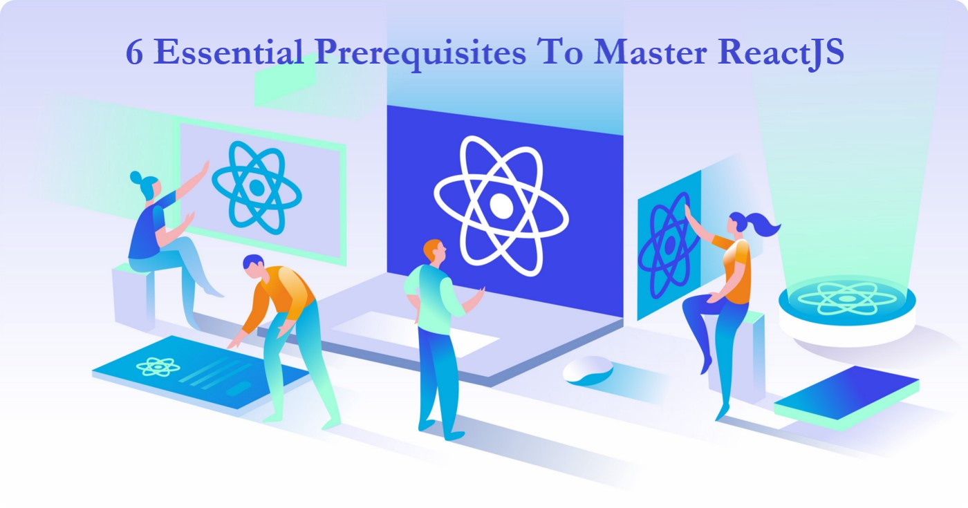 6 Essential Prerequisites For Learning Reactjs Guvi Blog