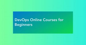 Top 9 DevOps Online Courses for Beginners