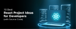 Best React Project Ideas for Developers [With Source Code]