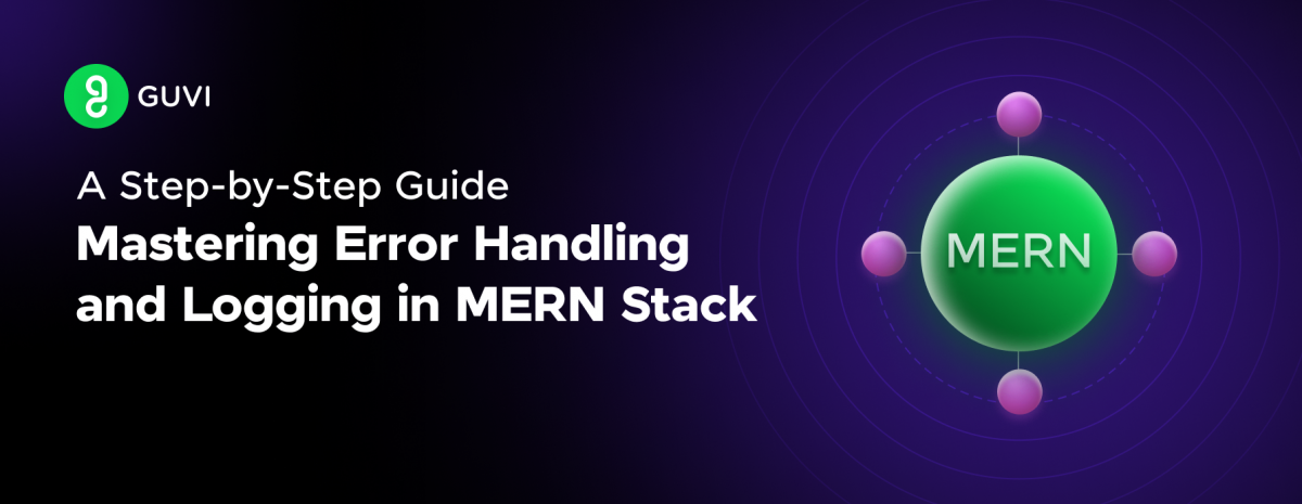 Mastering Error Handling & Logging in MERN Stack | GUVI Mastering Error Handling & Logging in MERN Stack | GUVI