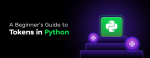 A Beginner's Guide to Tokens in Python - GUVI Blogs