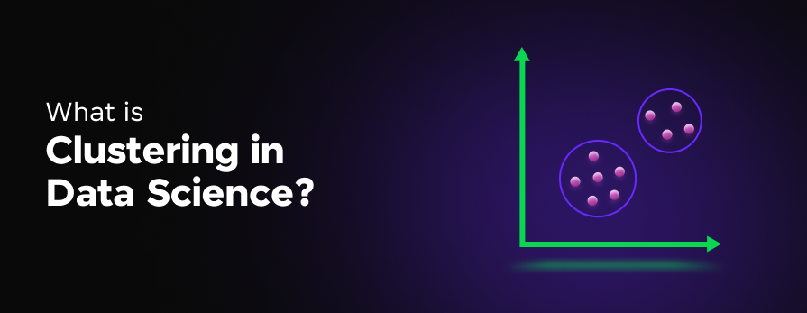 Clustering in Data Science: Important Key Points [Updated]
