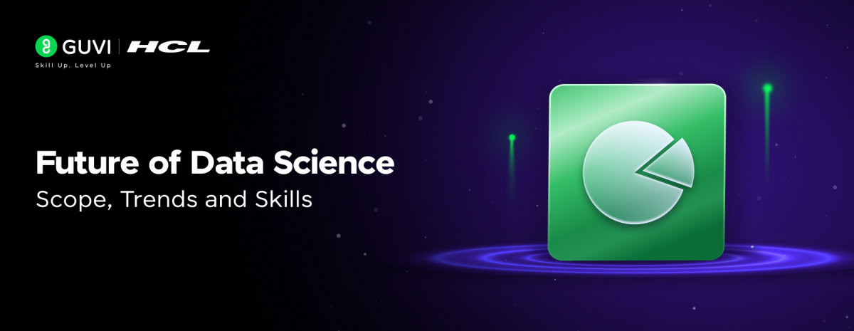 Future of Data Science Scope, Trends and Skills