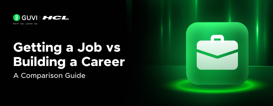 Getting a Job vs Building a Career: A Comparison Guide